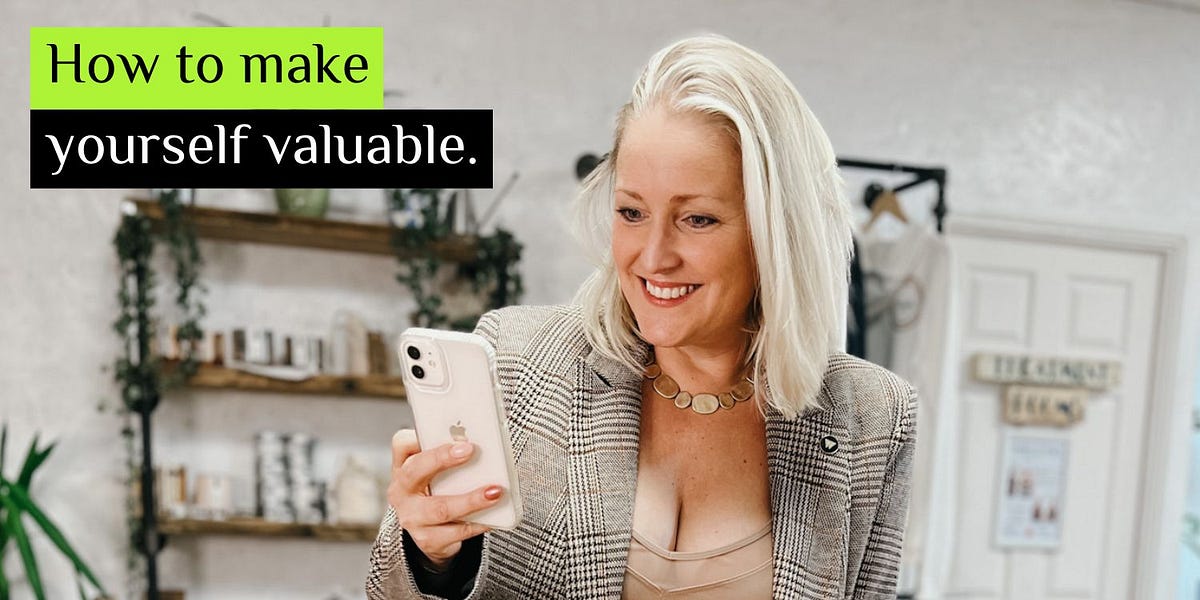 How To Make Yourself Valuable. When starting out in business it can be ...