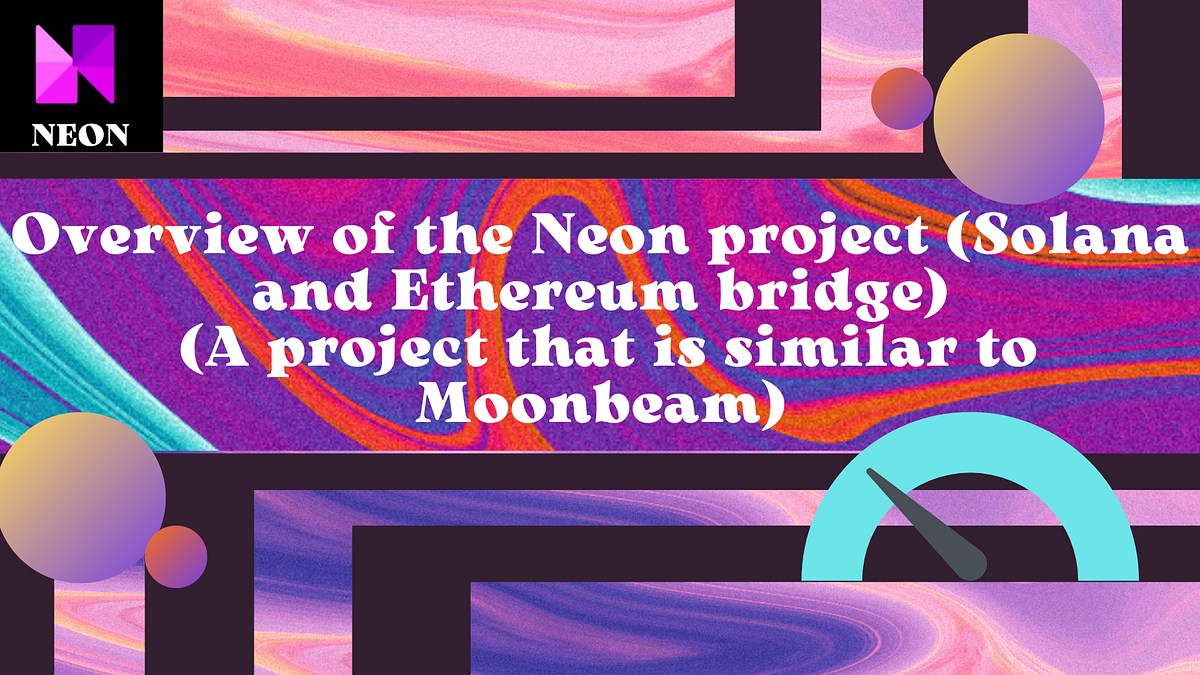 🔭Overview of the Neon project (Solana and Ethereum bridge) (A project ...