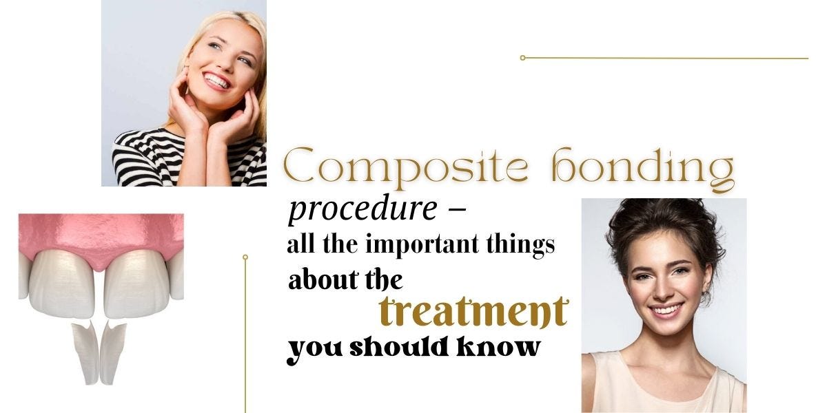 Composite bonding procedure — Important things about the treatment you ...