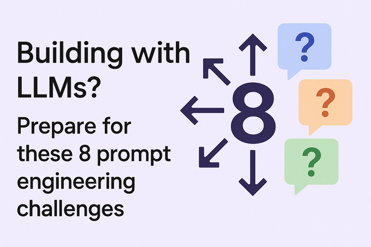 Building with LLMs? Prepare for these 8 prompt engineering challenges ...