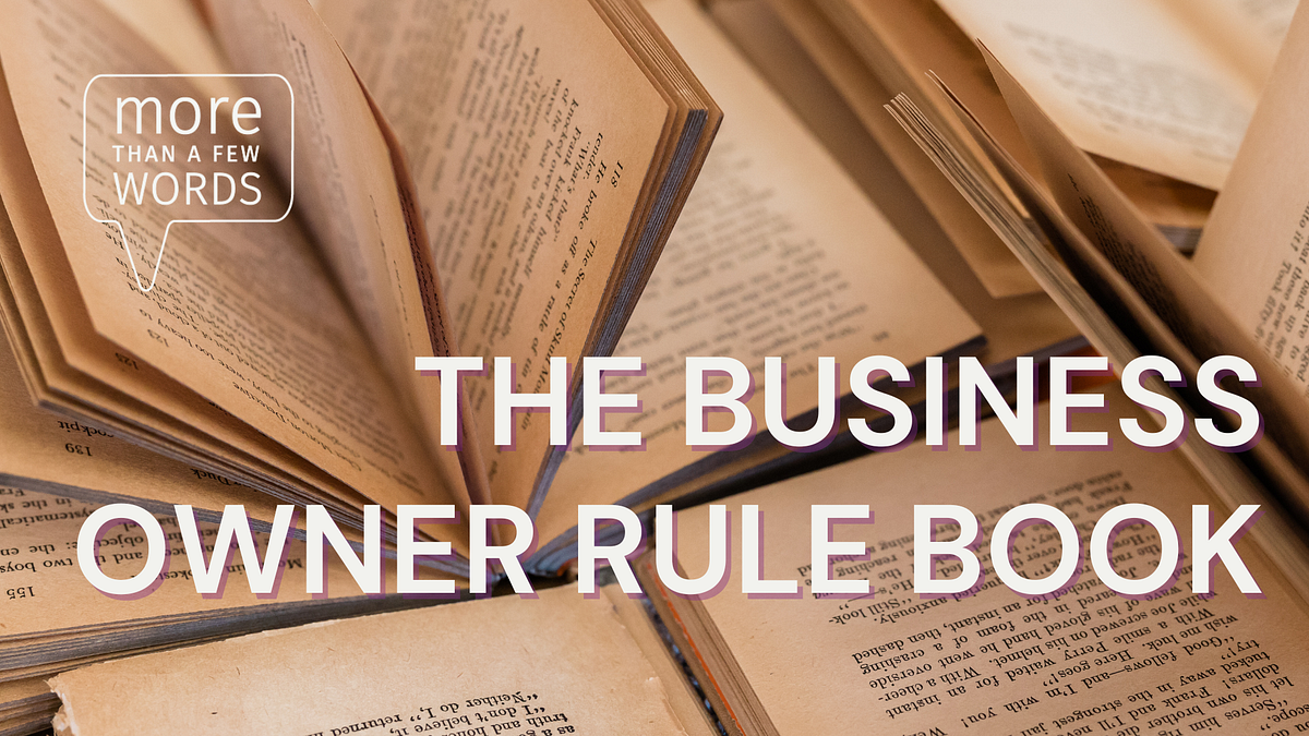 The Business Owner’s Rule Book. When I started my first company, I ...