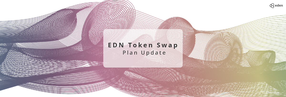 EDN Token Swap Plan Update. During our recent AMA, we promised to… | by ...