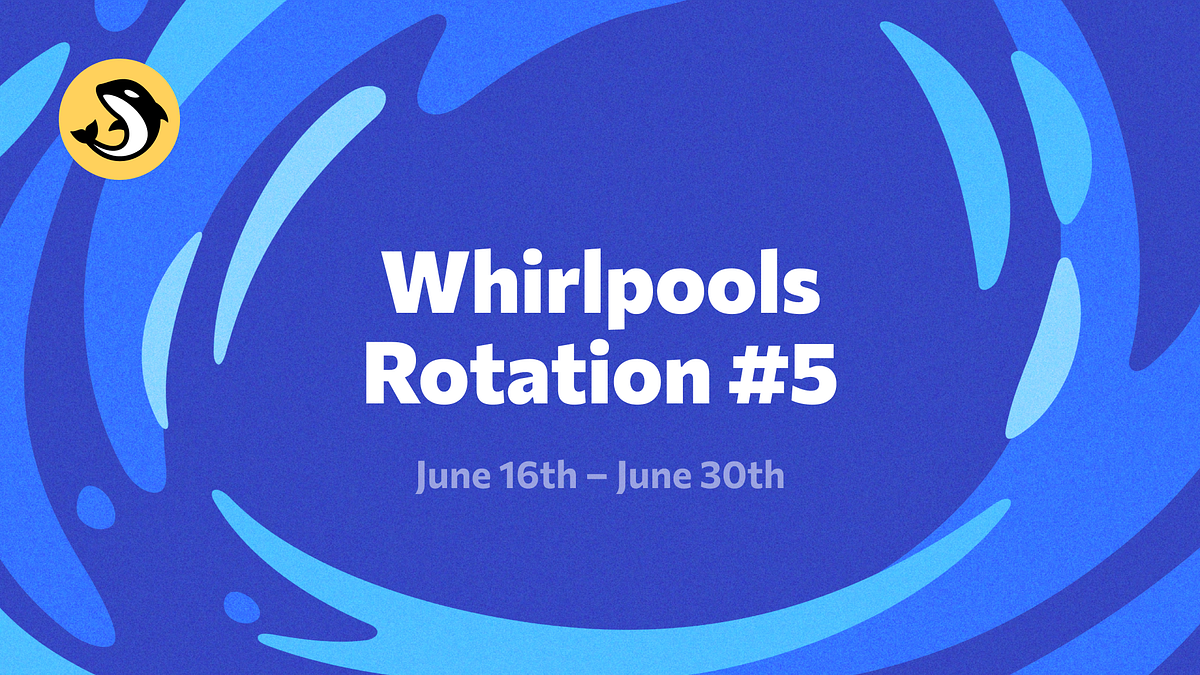 Whirlpools Rotation #5: June 16th — June 30th | by Orca | Orca | Medium