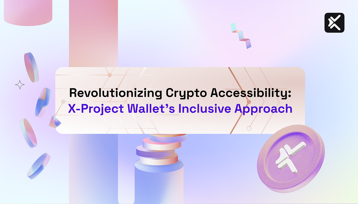Revolutionizing Crypto Accessibility: X-Project Wallet’s Inclusive Approach | by X-project | Medium