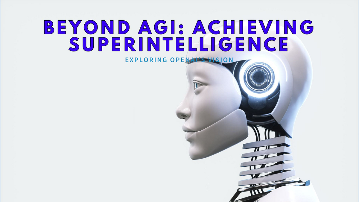 OpenAI’s Vision: Achieving ‘Superintelligence’ Beyond ‘AGI’ | by Nitin Garg | A Life to Remember ...
