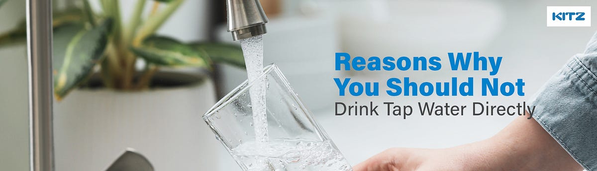 Reasons Why You Should Not Drink Tap Water Directly | by Kitz Filter ...