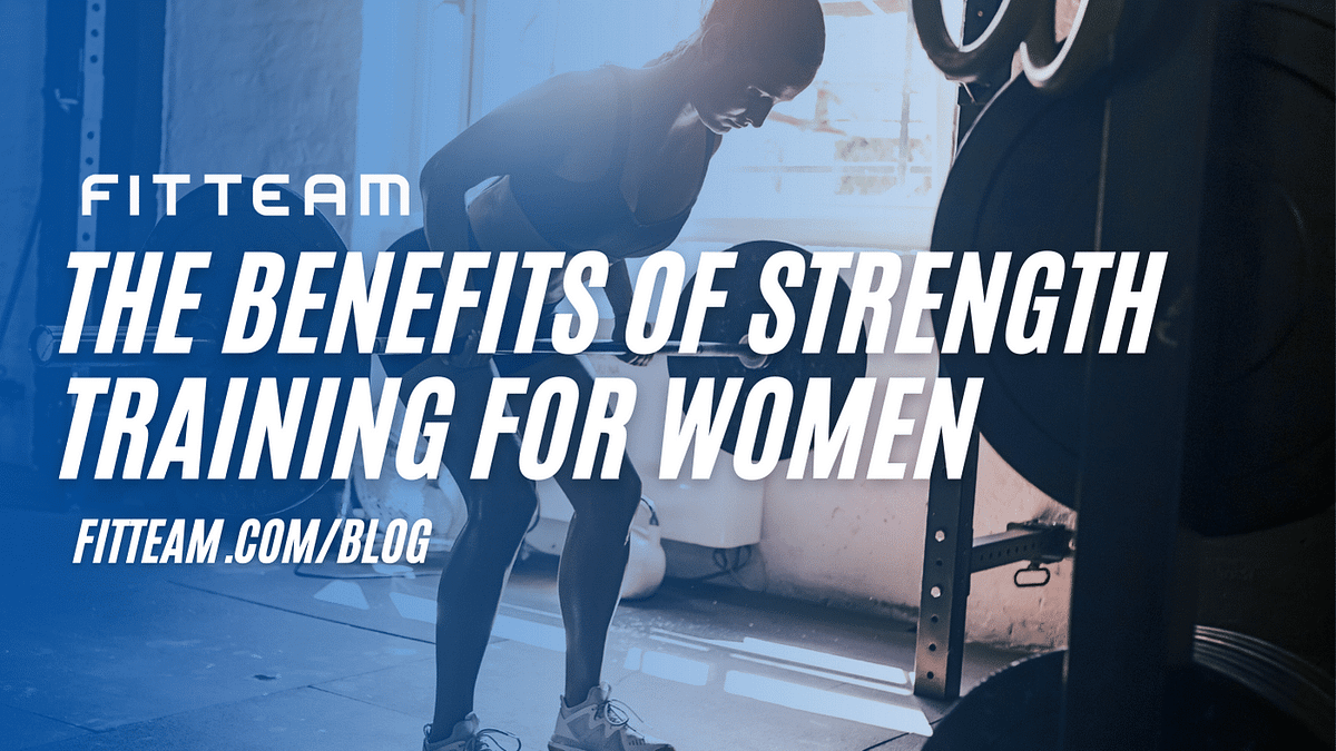 The Incredible Benefits of Strength Training For Women | by FITTEAM ...