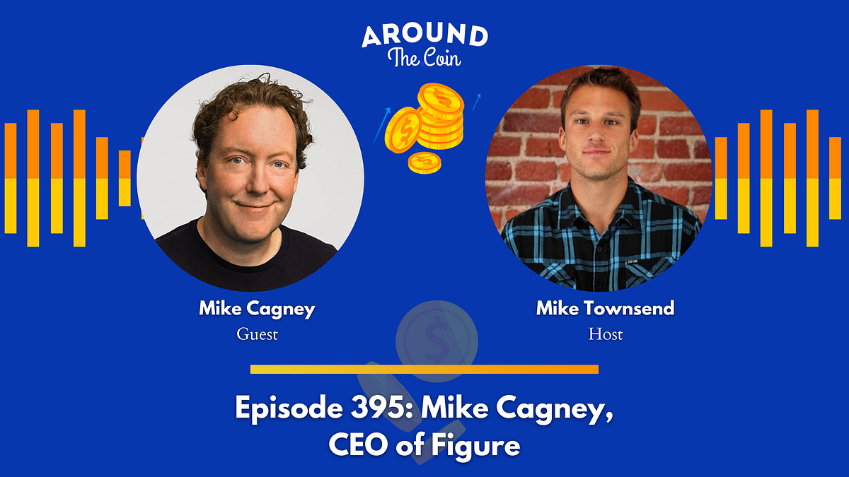 Mike Cagney, CEO of Figure. Episode 395 — Around The Coin: The… | by ...