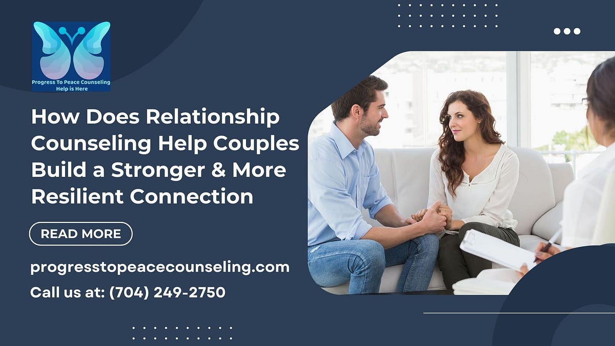 How Does Relationship Counseling Help Couples Build a Stronger and More Resilient Connection ...