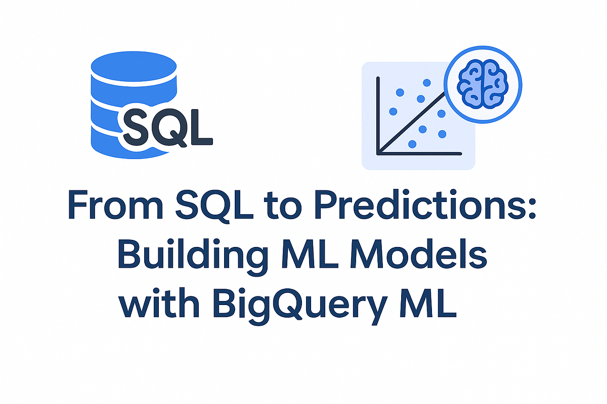 From SQL to Predictions: Building ML Models with BigQuery ML | by Deep | Aug, 2025 | Medium