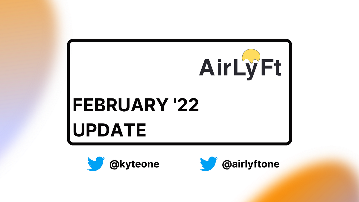 Monthly Update: February 2022. The first two months of 2022 have been… | by AirLyft | Kyte.One