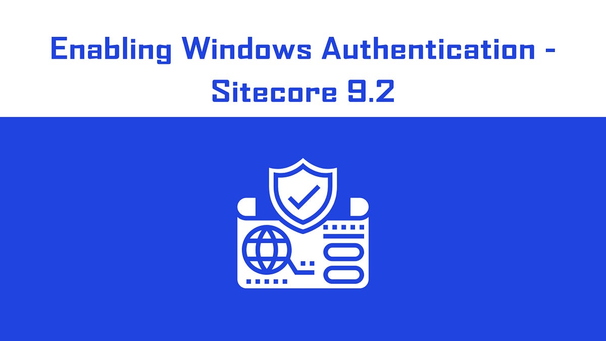 Enabling Windows Authentication — Sitecore 9.2 | by Justimiano Alves | Medium