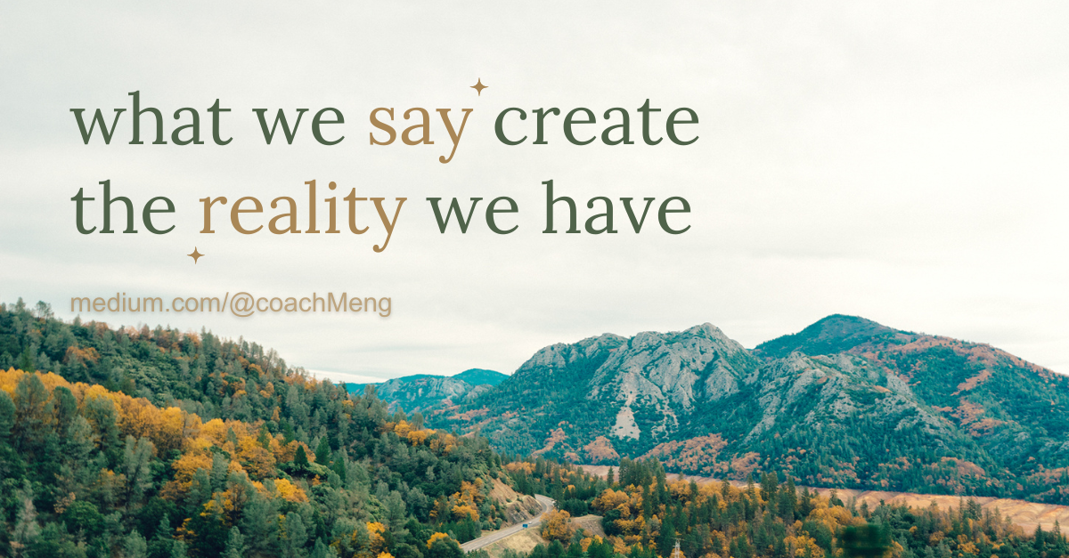 What we say create the reality we have | by Meng Chen | Medium