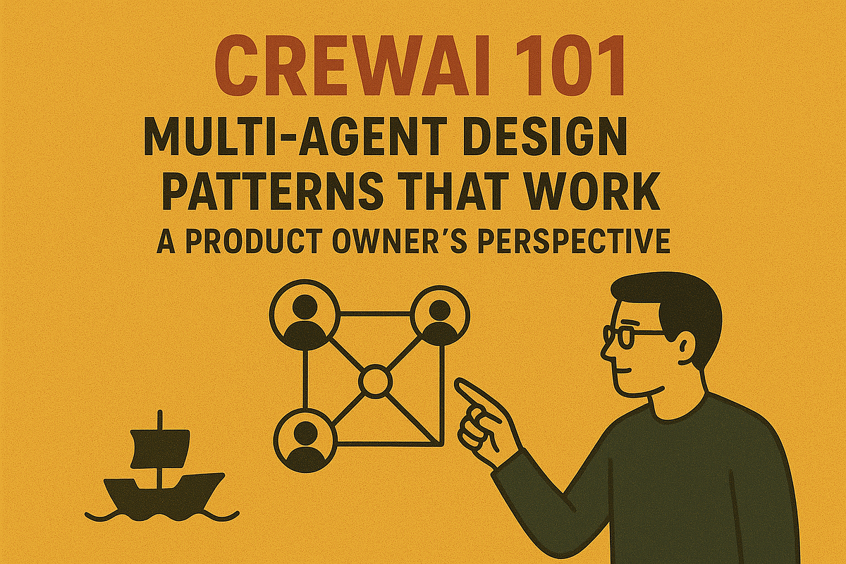 CrewAI 101: Multi-Agent Design Patterns That Work | by Monica Ashok ...