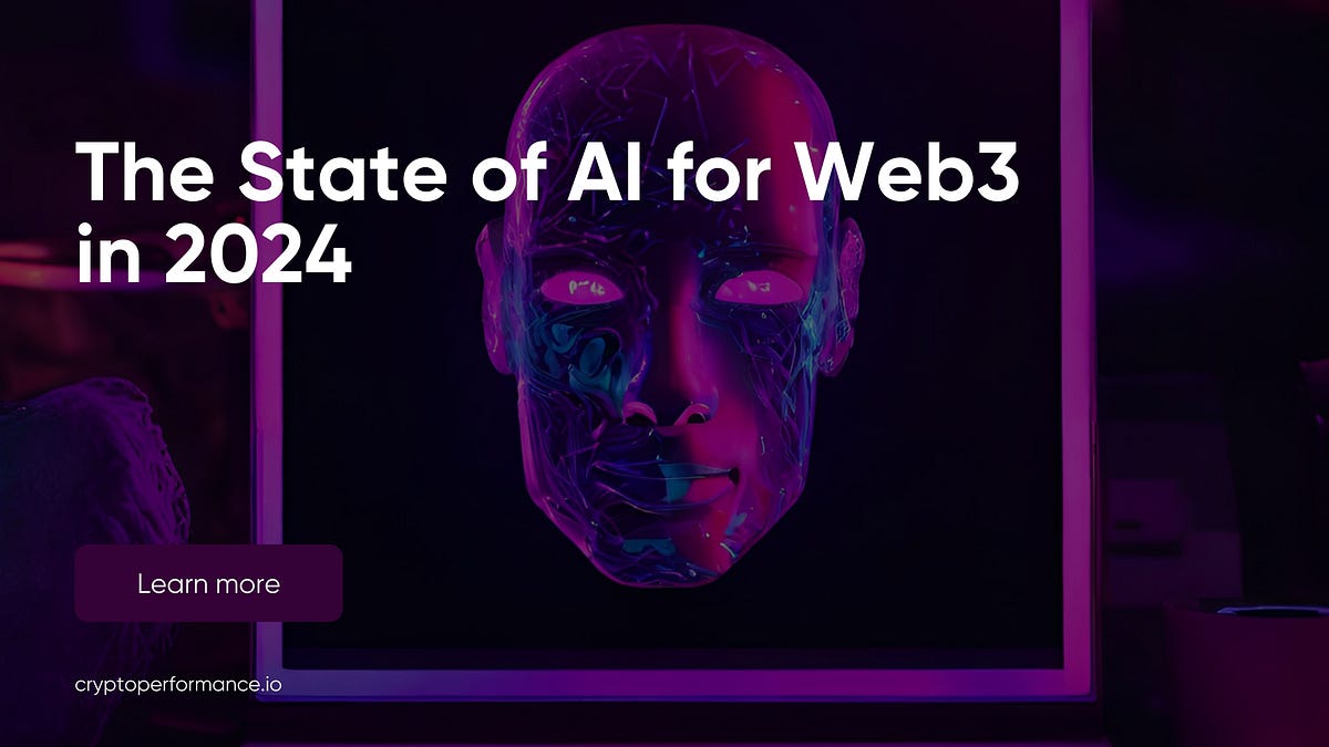 The State of AI for Web3 in 2024. The Potential of Web3 AI Integration | by CryptoPerformance ...