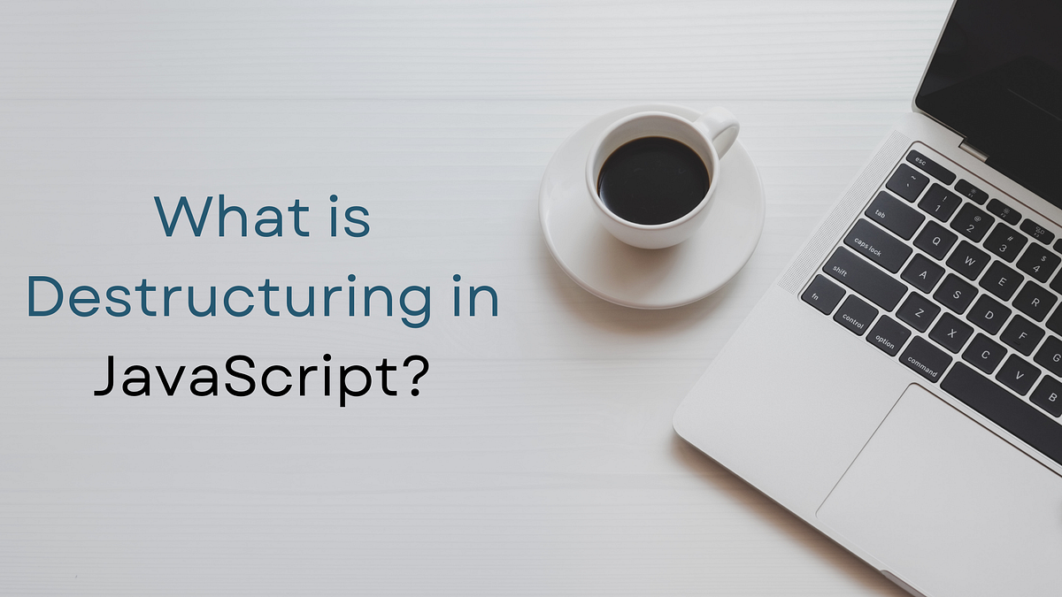 What is Destructuring in JavaScript? | by Pravin M | Aug, 2024 | Medium