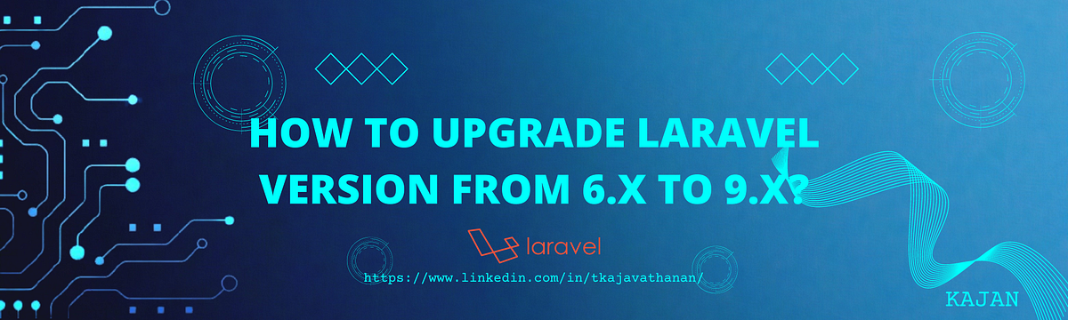How to upgrade the Laravel version from 6.x to 9.x? | by Kajavathanan Thadsanamoorthy | Medium