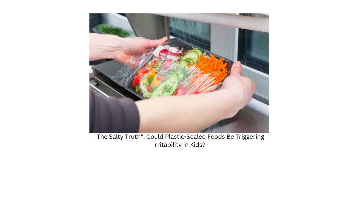 Unveiling “The Salty Truth”: Could Plastic-Sealed Foods Be Triggering ...