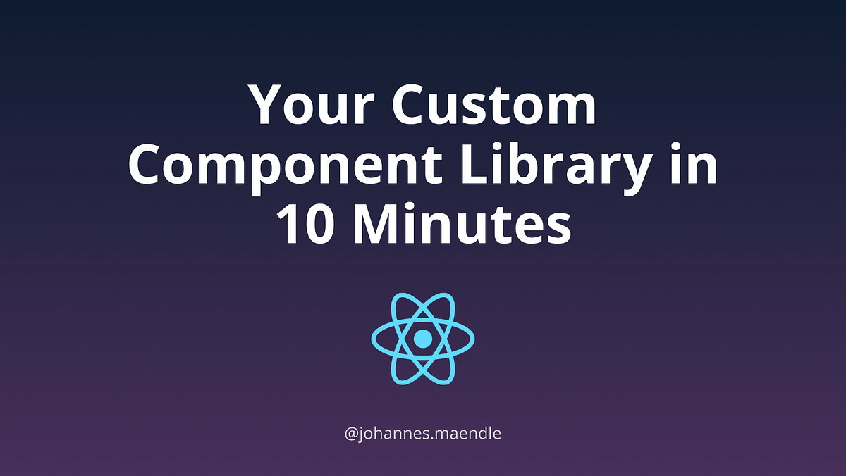 Your Custom Component Library In 10 Minutes By Jo Maendle Javascript In Plain English