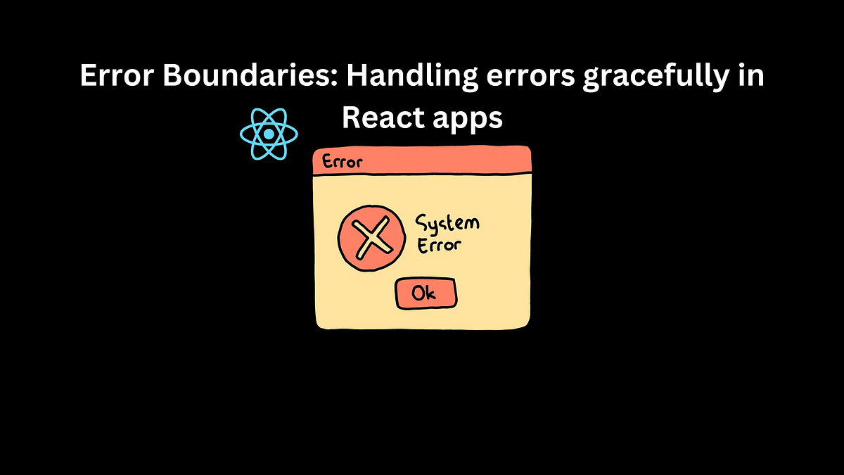 Error Boundaries: Handling errors gracefully in React apps | by ... Error Boundaries: Handling errors gracefully in React apps | by ...