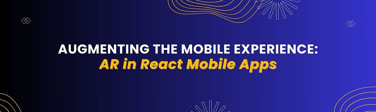 Augmenting the Mobile Experience: AR in React Mobile Apps | by Mohammad Ali Atta | Oct, 2023 ...