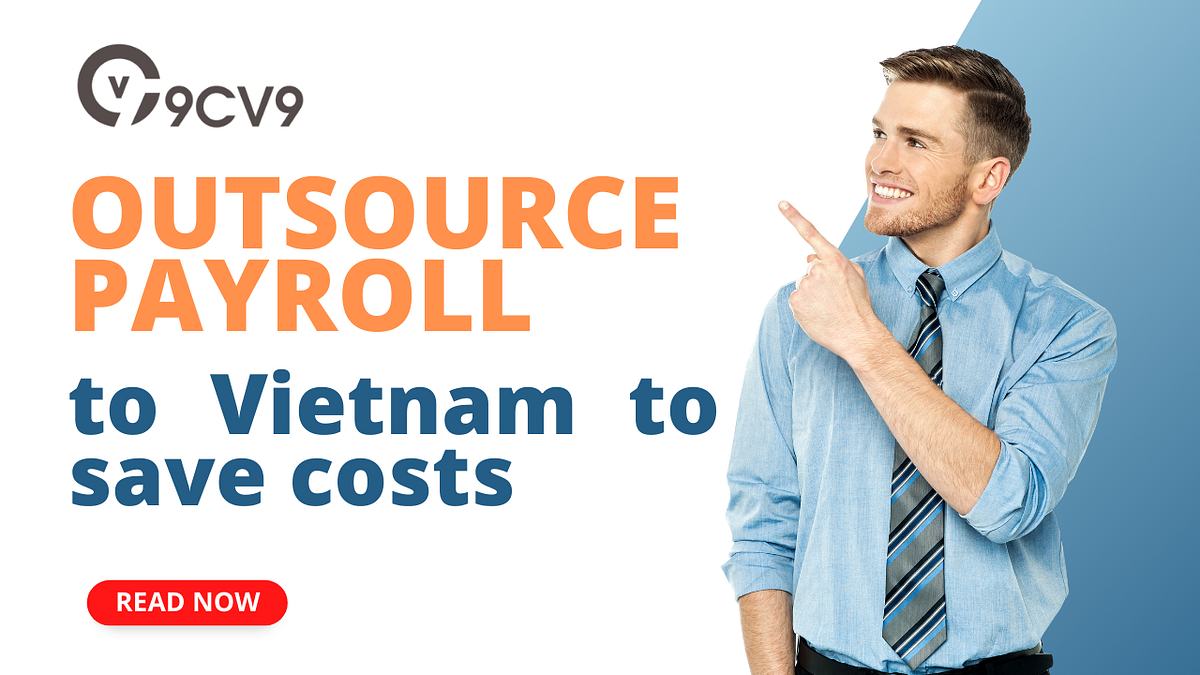 Why Outsourcing Payroll in Vietnam Could Save Your Business Time and Money | by 9cv9 official ...