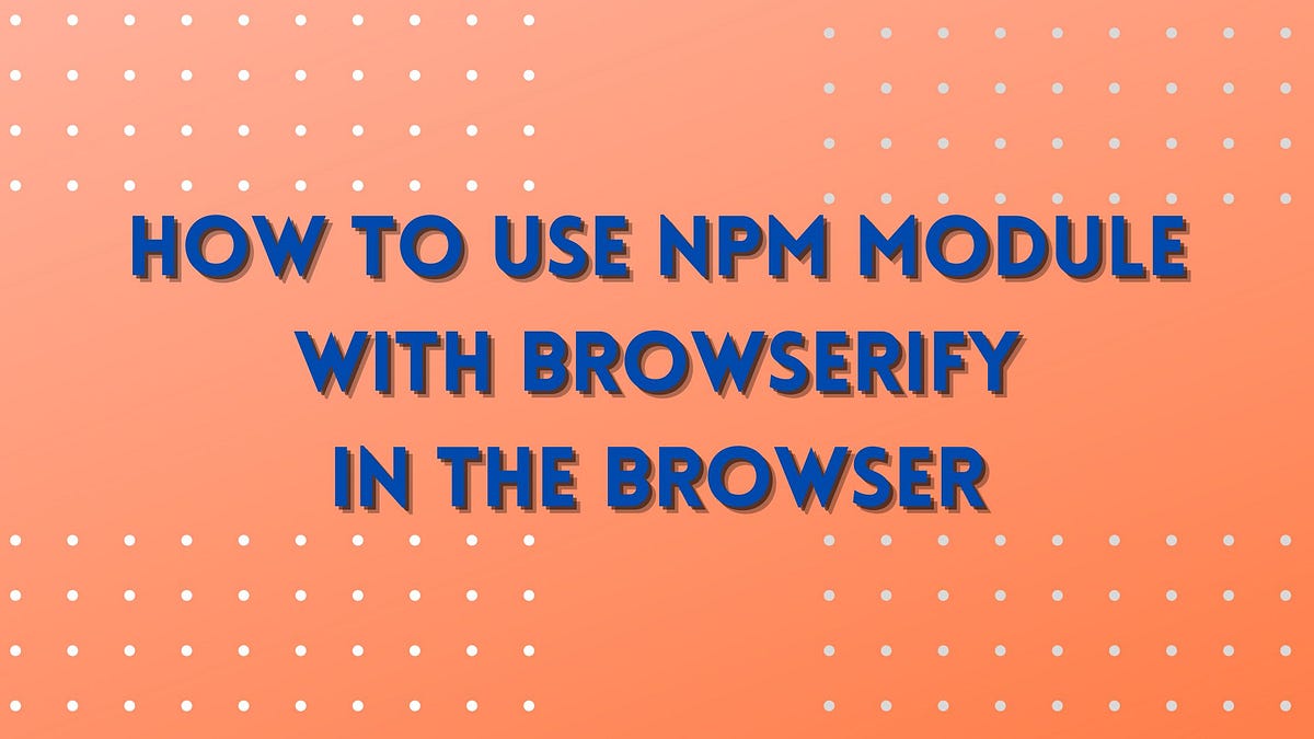 How To Use Any Npm Module With Browserify In The Browser 6988