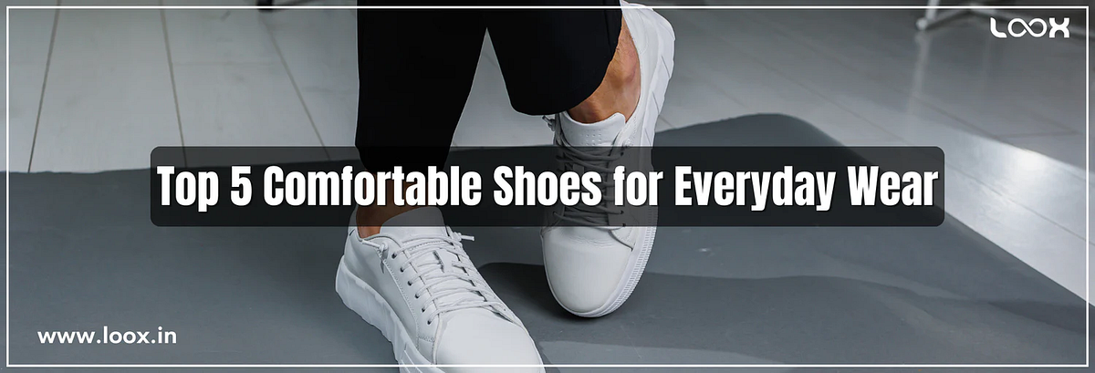 Top 5 Comfortable Footwear for Everyday Wear | by Mahak Garg | Mar ...