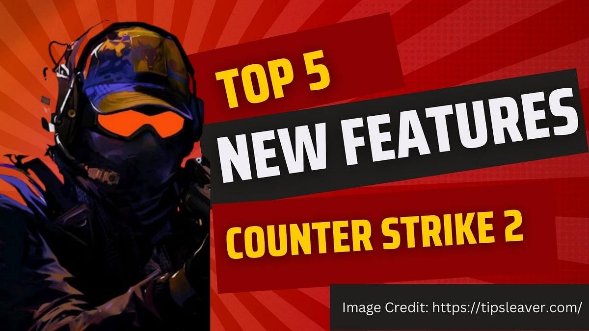 Top 5 New Features in Counter Strike 2 | by Tipsleaver | Medium