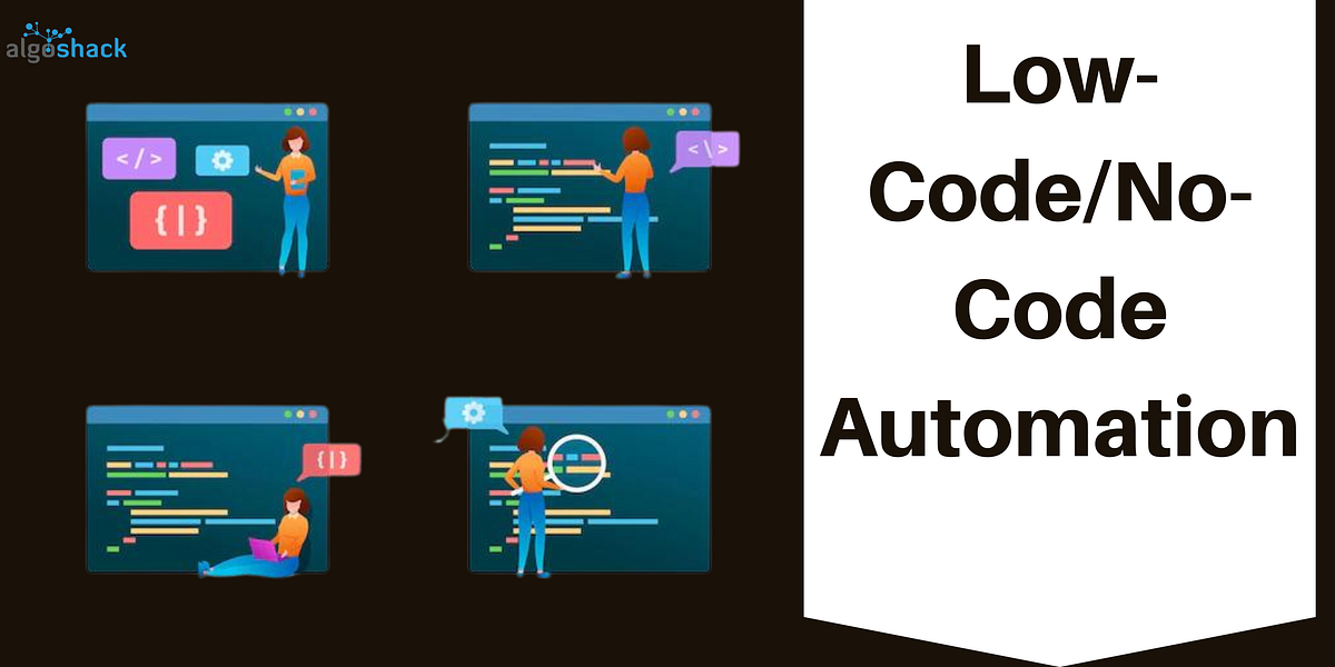 Low Code / No Code Automation. Low Code / No Code Automation | by AlgoShack | Medium