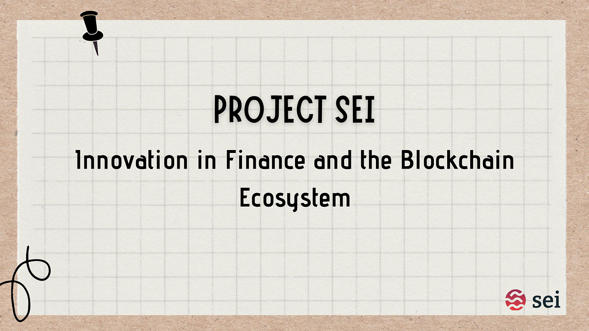 Sei project. Innovation in Finance and the Blockchain Ecosystem | by ...