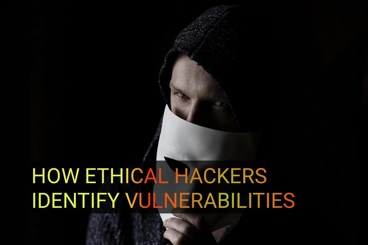 How ethical hackers identify vulnerabilities - Abhay Donde - Medium