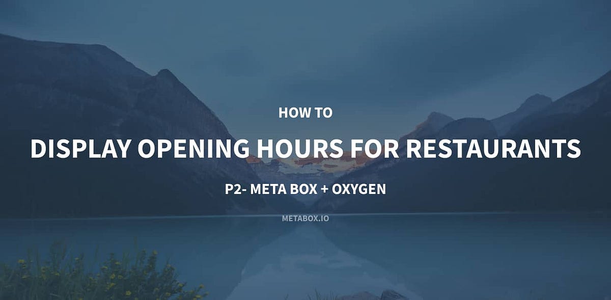How to Display Opening Hours for Restaurants — P2 — Using Meta Box and ...