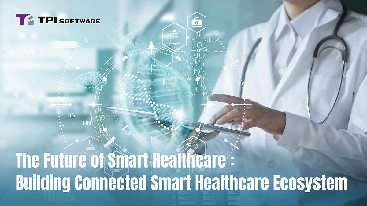 The Future of Smart Healthcare: Building Connected Smart Healthcare ...