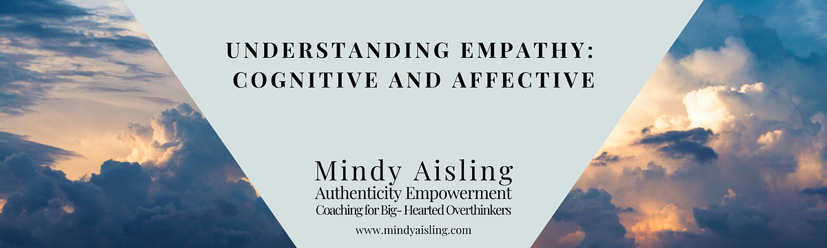Understanding Empathy: Cognitive Vs. Affective | by Mindy Amita Aisling ...