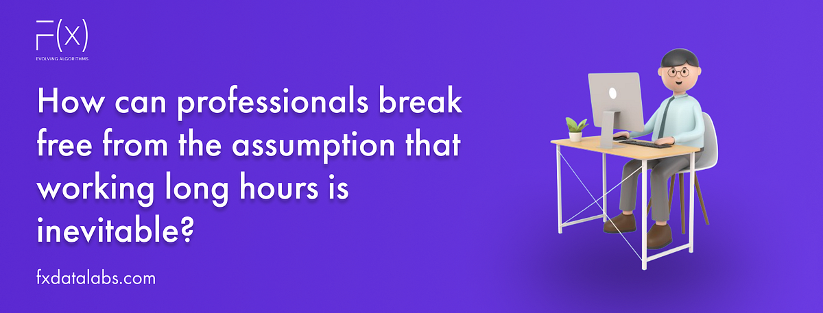 How can professionals break free from the assumption that working long ...