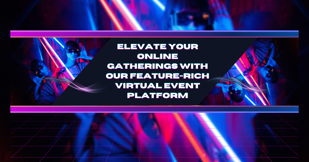 Elevate Your Online Gatherings with Our Feature-Rich Virtual Event ...