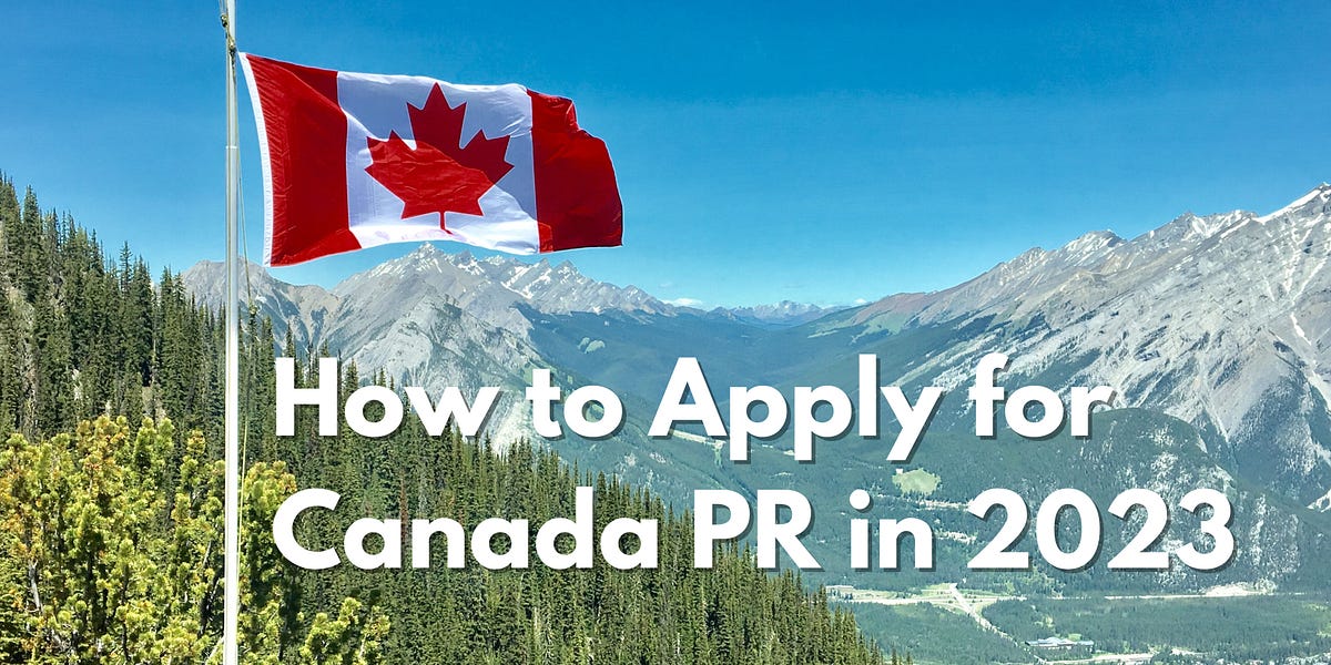 How to Apply for Canada PR in 2023 | by shu_king01 | Medium