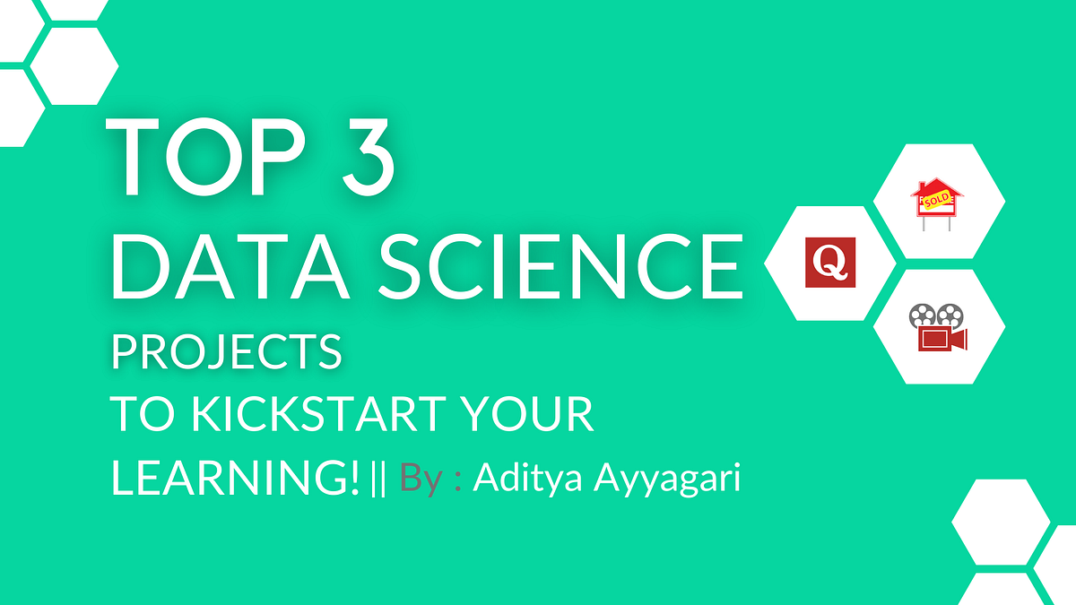 Top 3 Data Science Projects to Kickstart your Learning | by Aditya ...