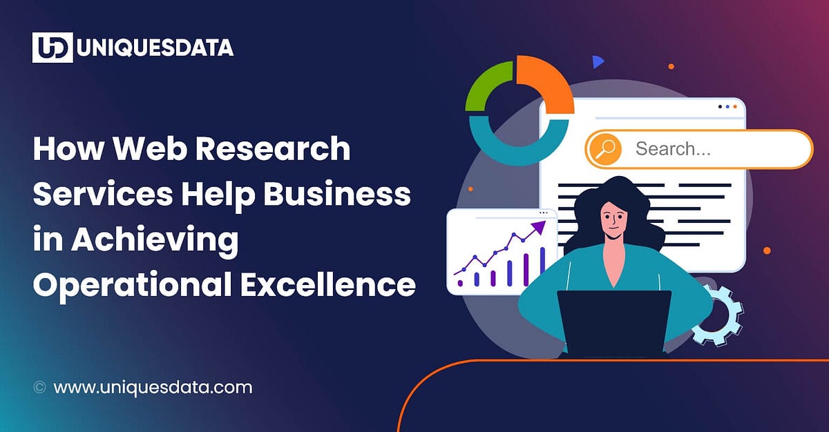 How Web Research Services Help Business in Achieving Operational Excellence | Medium