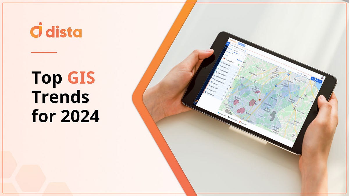 7 GIS Trends for 2024 | Dista Digest — All things location intelligence