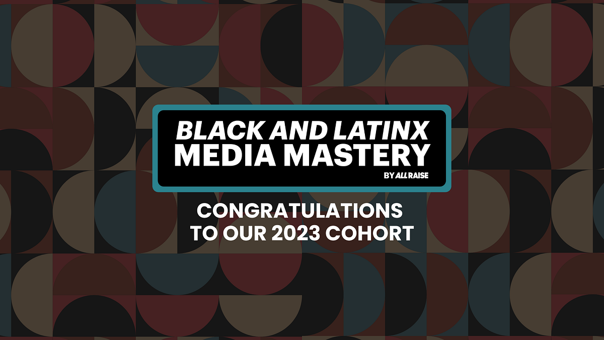 All Raise’s First National Black and Latinx Media Mastery Cohort Brings ...