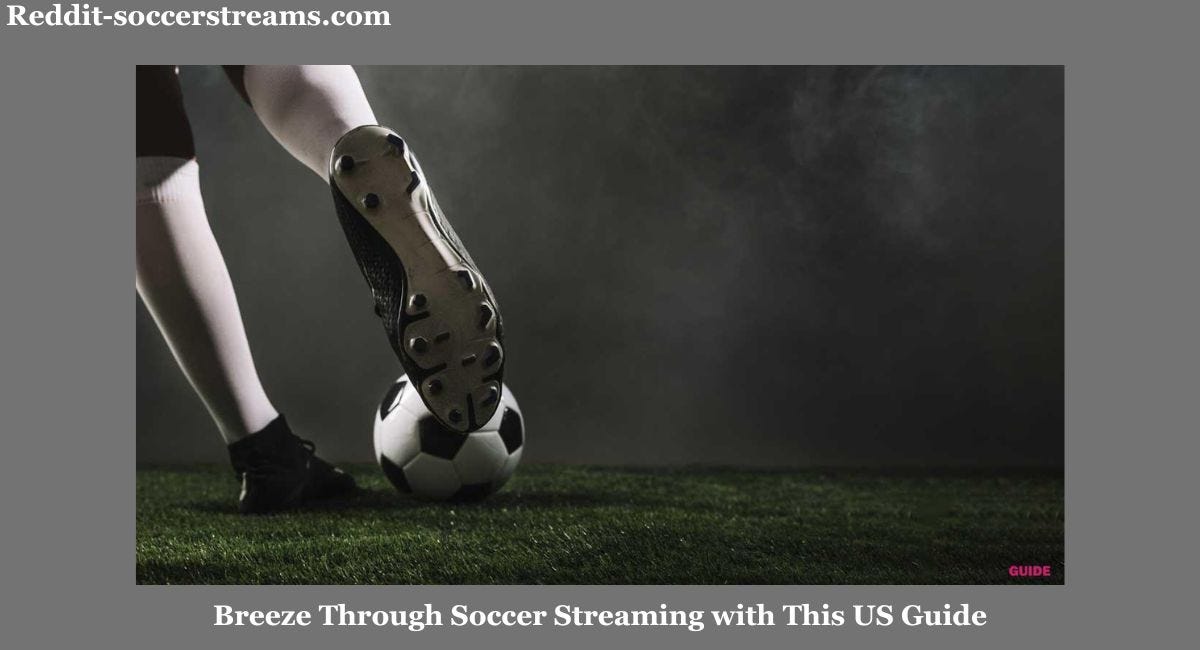 Breeze Through Soccer Streaming with This US Guide | by ...
