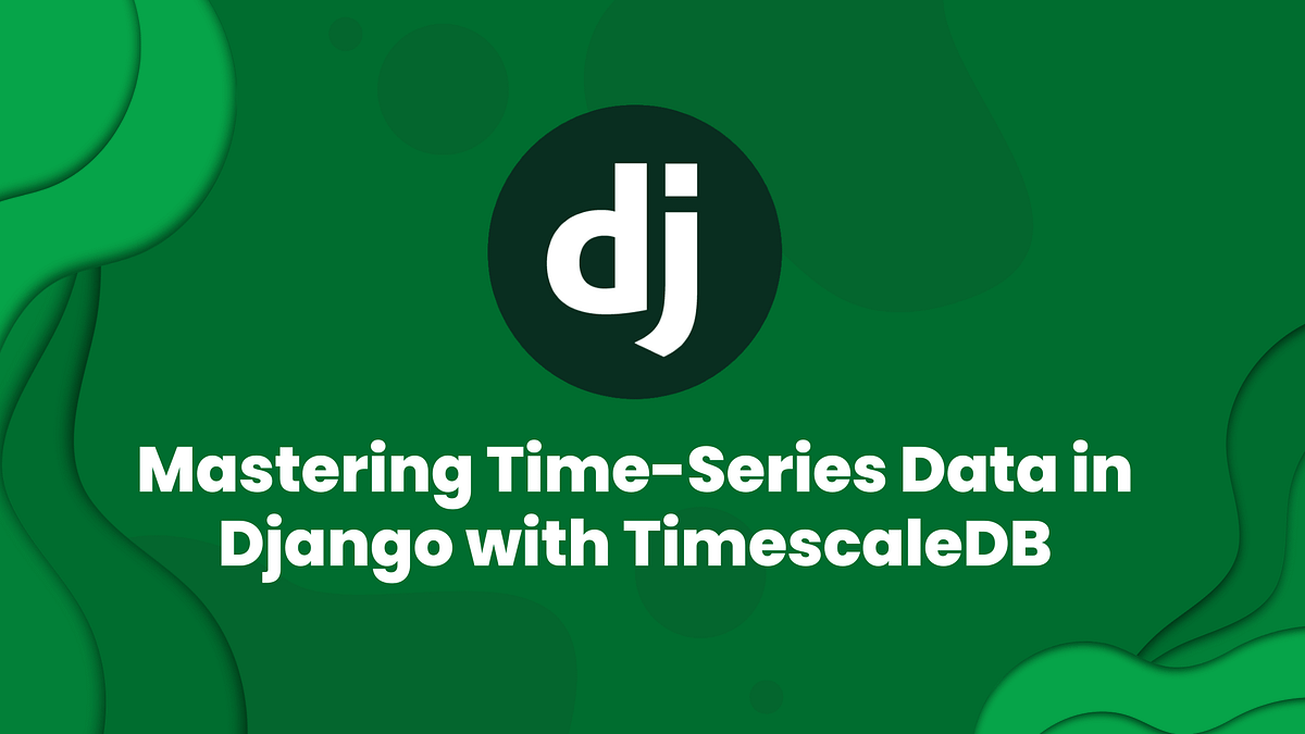 Mastering Time-Series Data in Django with TimescaleDB 🚀 | by Sanjay Prajapati | Django Unleashed ...