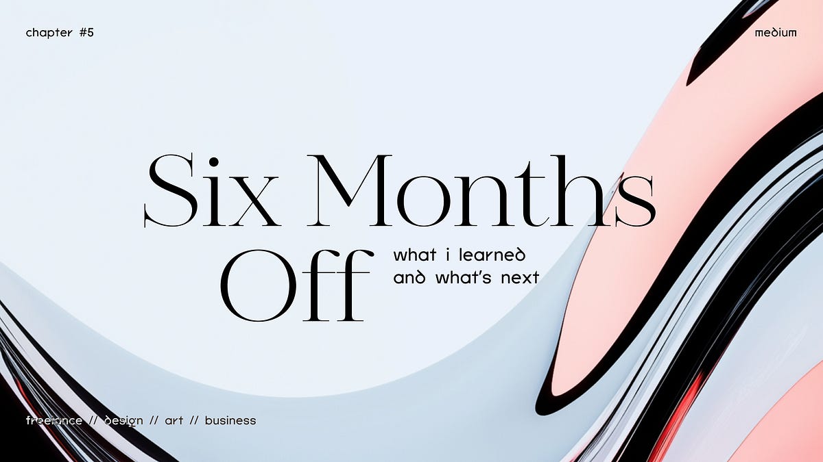 Taking a break from design: Lessons from six months off | by jane kott ...