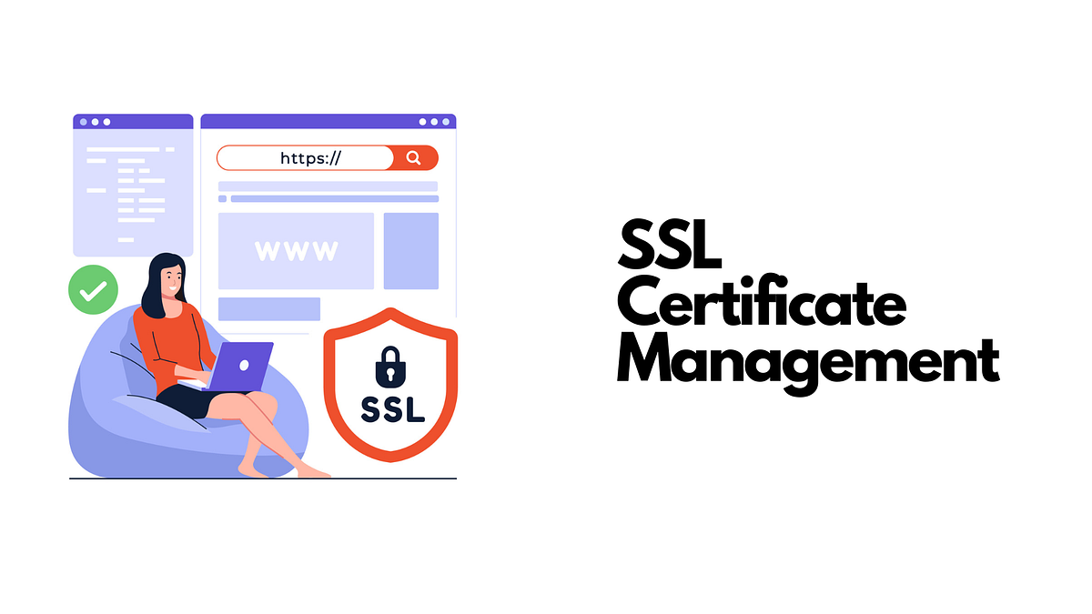 SSL Certificate Management. SSL (Secure Sockets Layer) certificates ...