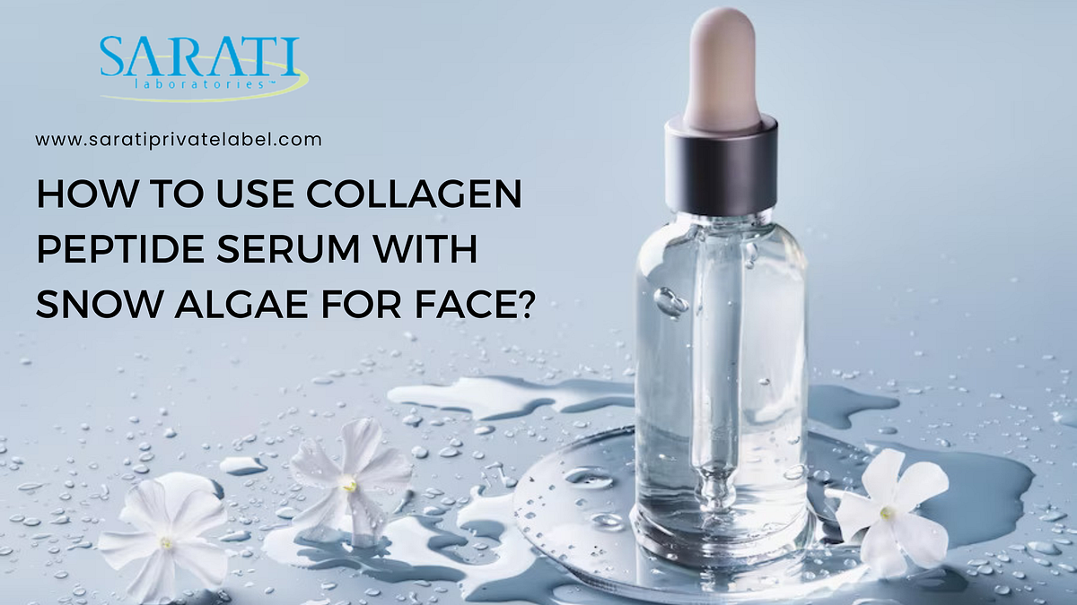 How to Use Collagen Peptide Serum with Snow Algae for Face? | by Sarati ...