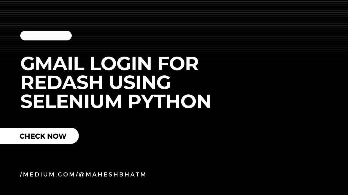 Gmail Login for Redash using Selenium python | by Mahesh Bhat M | Medium Gmail Login for Redash using Selenium python | by Mahesh Bhat M | Medium