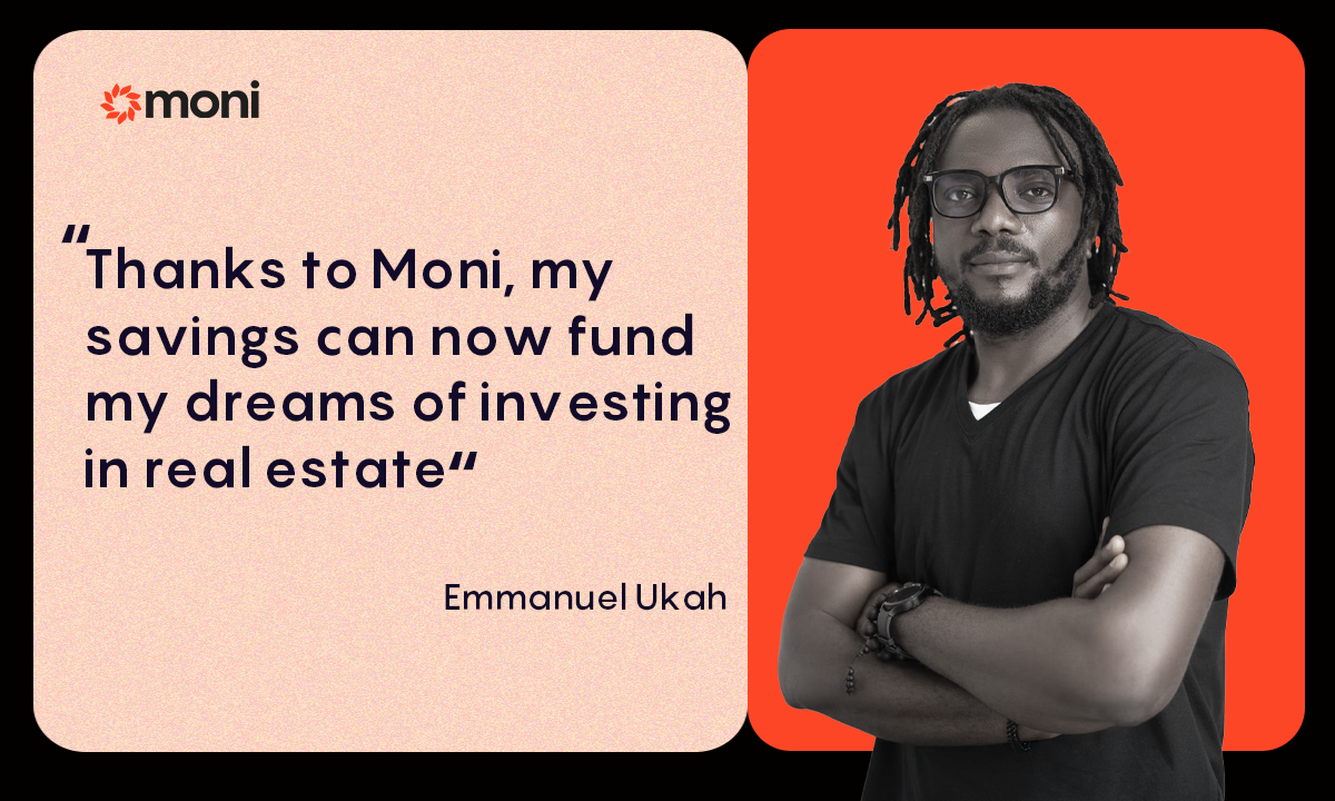 Customer Spotlight: How Moni is helping Emmanuel Ukah achieve his real ...