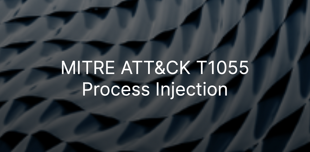 The Most Used MITRE ATT&CK Technique: T1055 Process Injection | by ...